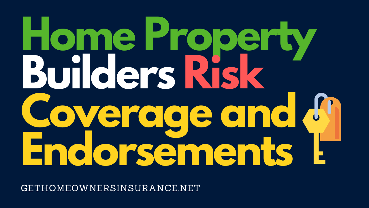 Best Home Property Builders Risk Coverage and Endorsements